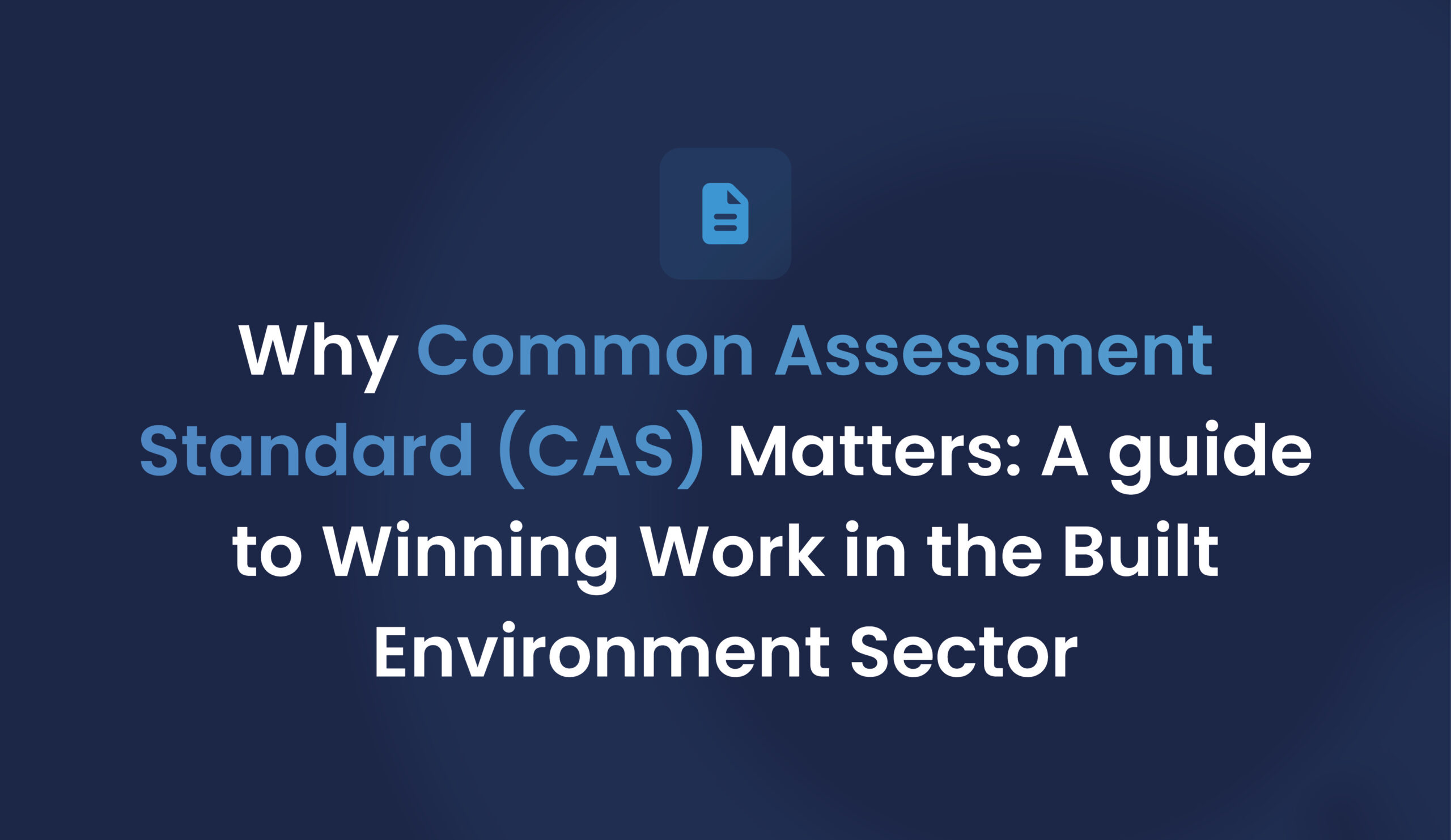 Why Common Assessment Standard (CAS) Matters: A Guide to Winning Work ...